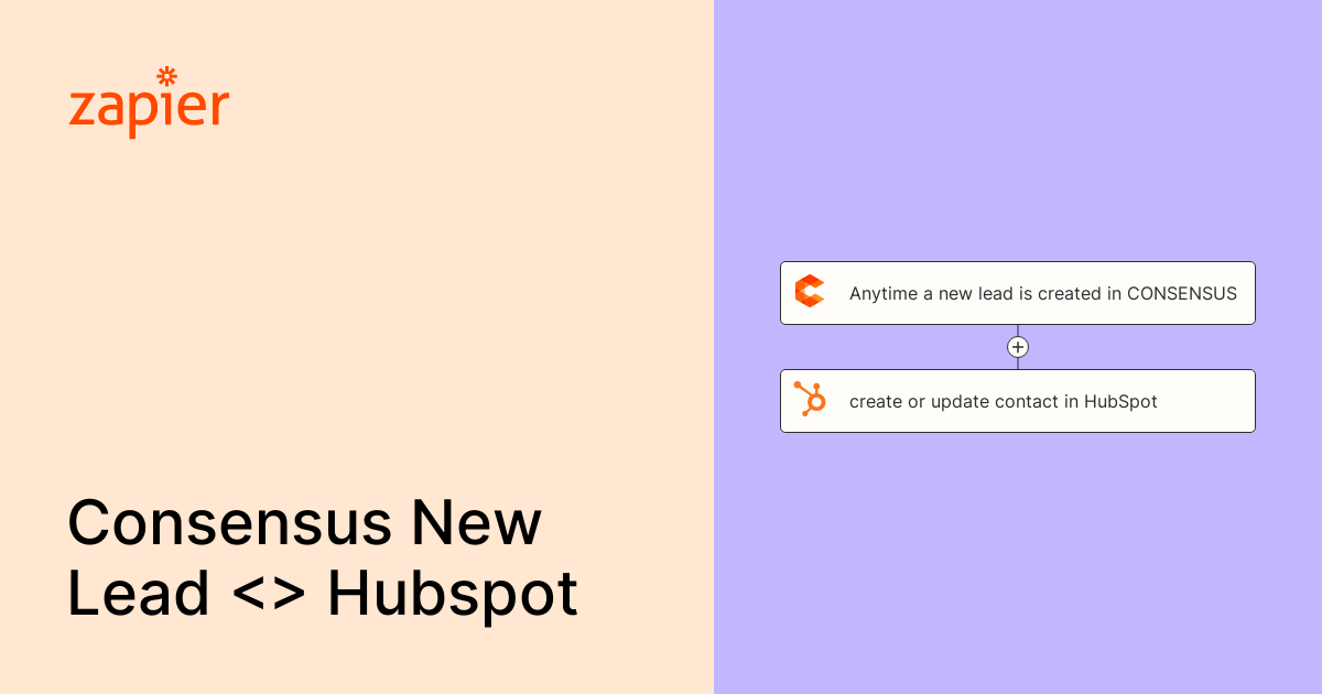 Anytime a new lead is created in CONSENSUS, create or update contact in HubSpot. | Zapier