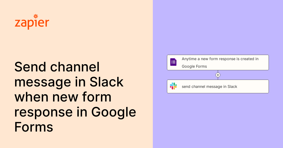 Anytime a new form response is created in Google Forms, send channel message in Slack. | Zapier