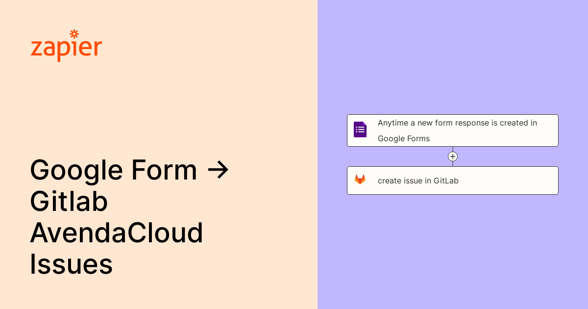 Anytime a new form response is created in Google Forms, create issue in GitLab. | Zapier