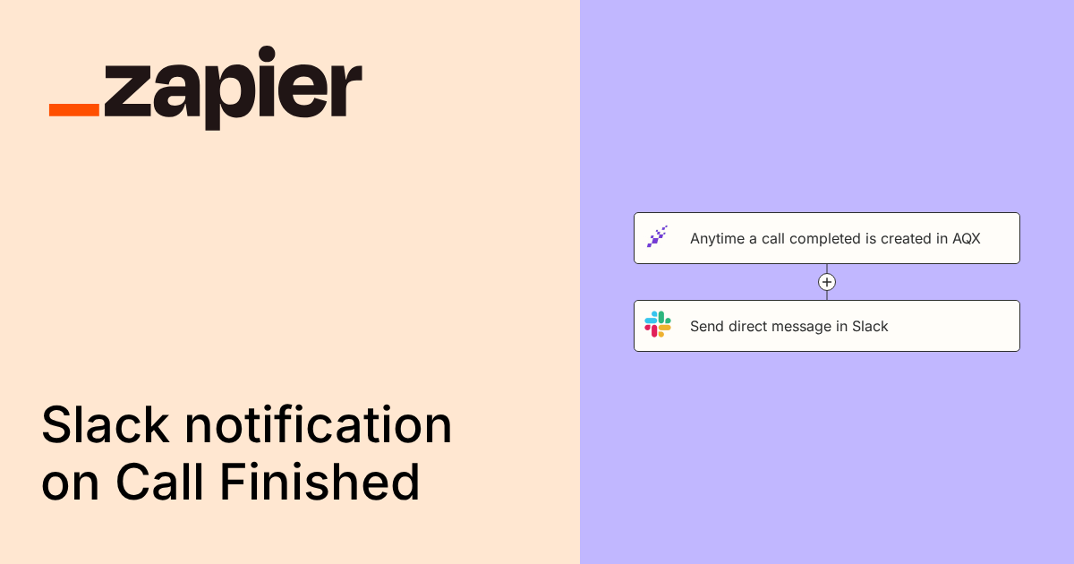Anytime a call is completed in AQX, send direct a message in Slack. | Zapier