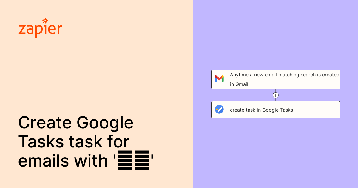 Anytime a new email matching search is created in Gmail, create task in Google Tasks. | Zapier