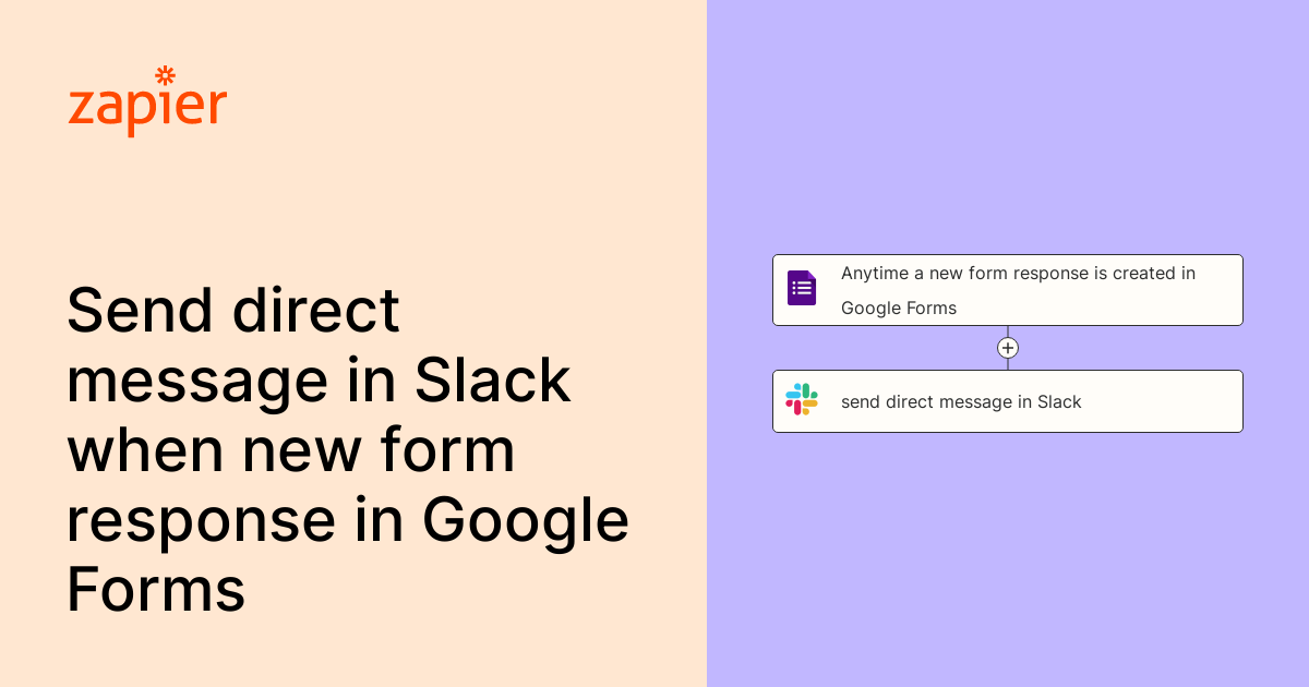 Anytime a new form response is created in Google Forms, send direct message in Slack. | Zapier