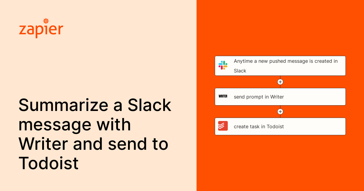 Anytime a message is pushed to Zapier from Slack, ask Writer to summarize it and create a task ...